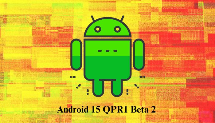 Android 15 QPR1 Beta 2 arrives with new features and bugs